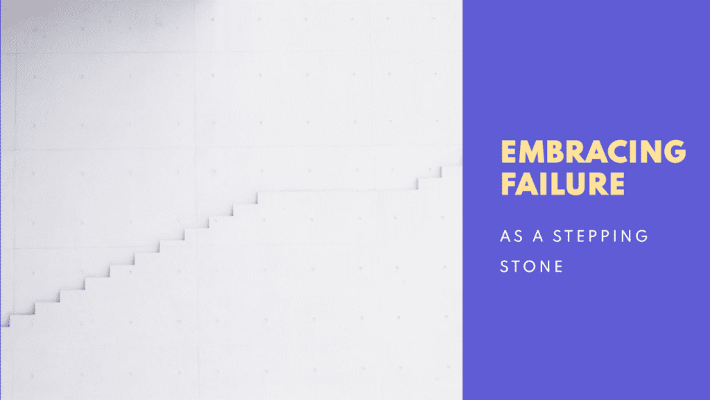 Embracing Failure as a Stepping Stone – Get Comfortable Being Uncomfortable
